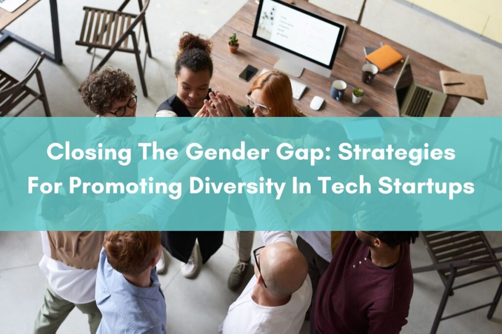 Diversity In Tech Startups: Steps To Drive Change (2023)